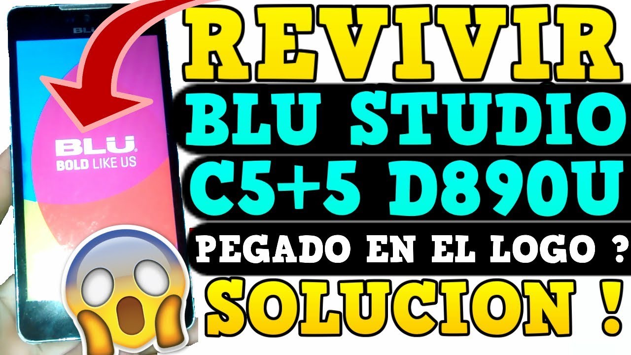 Revivir BLU STUDIO C 5+5 D890U | PEGADO EN EL LOGO | Flashear ROM ORIGINAL Sin Errores 2019