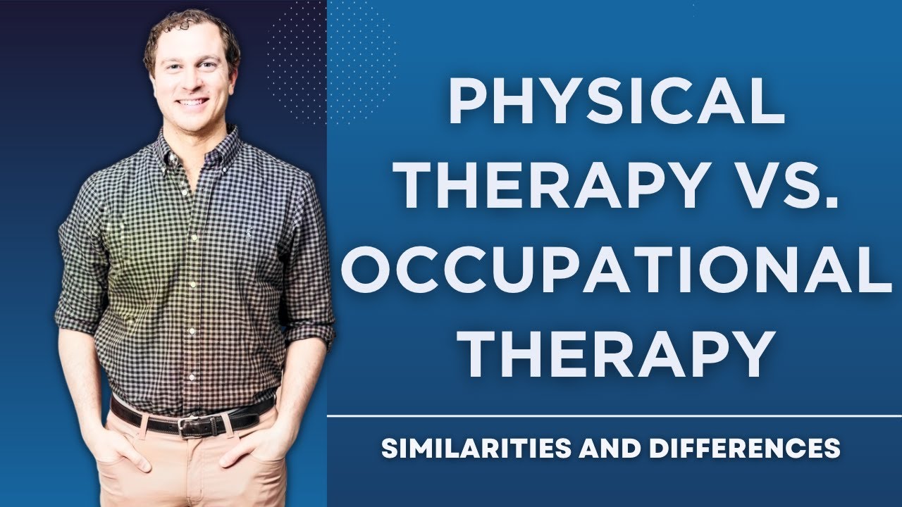 Physical Therapy vs  Occupational Therapy: Similarities and Differences
