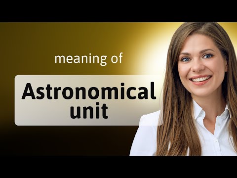 Astronomical unit • what is ASTRONOMICAL UNIT meaning