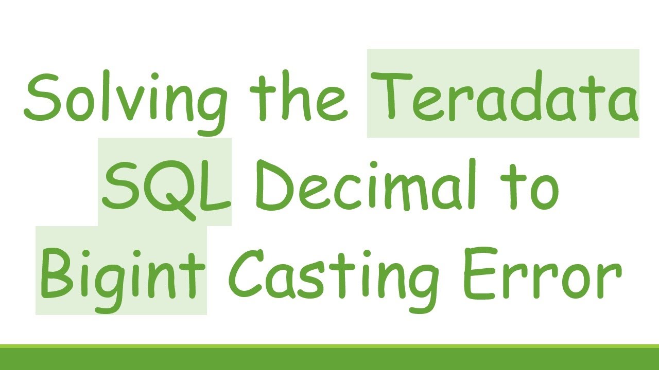 Solving the Teradata SQL Decimal to Bigint Casting Error