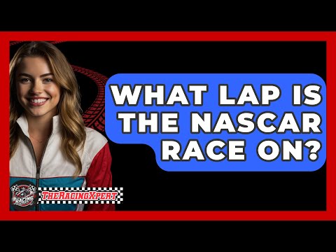 What Lap Is The NASCAR Race On? - The Racing Xpert