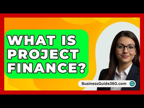 What Is Project Finance? - BusinessGuide360.com