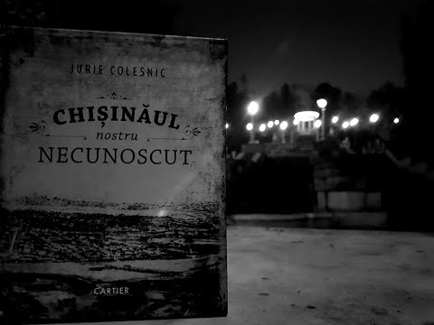 Chișinăul nostru Necunoscut - Iurie Colesnic #edituracartier