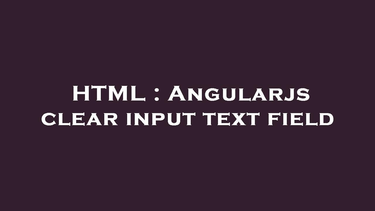 HTML : Angularjs clear input text field