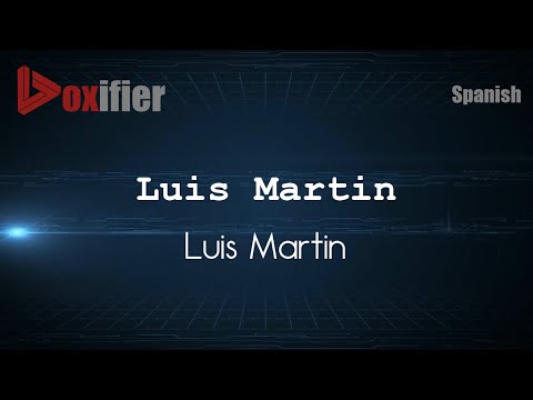 How to Pronounce Luis Martin (Luis Martin) in Spanish - Voxifier.com