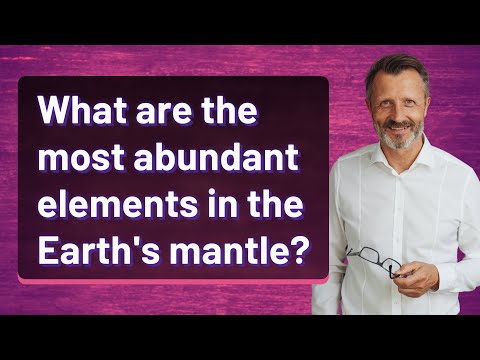 What are the most abundant elements in the Earth's mantle?