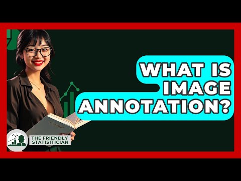 What Is Image Annotation? - The Friendly Statistician