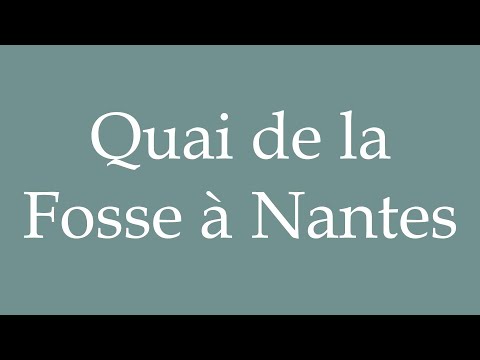 How to Pronounce ''Quai de la Fosse à Nantes'' (Quai de la Fosse in Nantes) in French