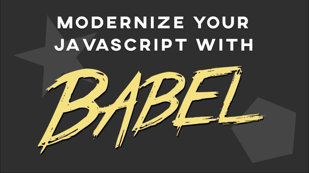 Modernize Your JavaScript with Babel!
