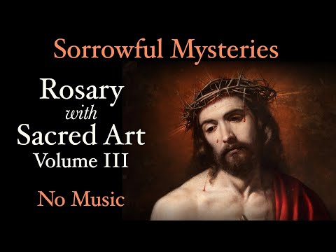 Sorrowful Mysteries - Rosary with Sacred Art, Vol. III - No Music