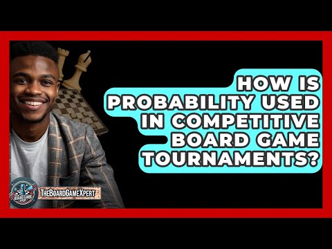 How Is Probability Used In Competitive Board Game Tournaments? - The Board Game Xpert