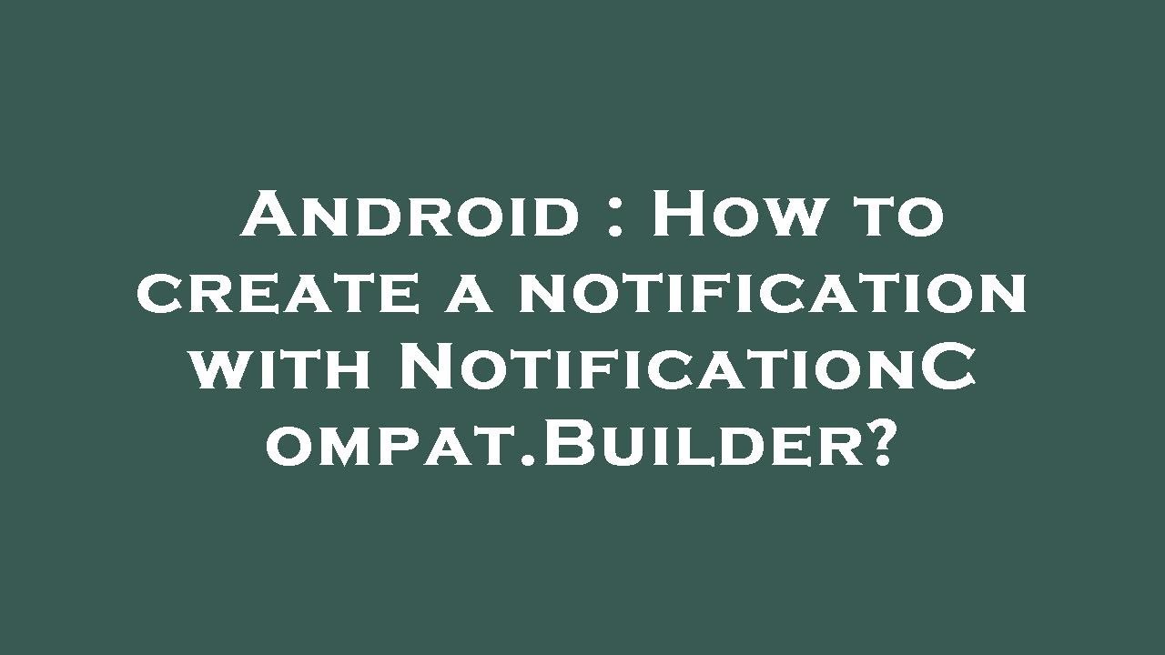 Android : How to create a notification with NotificationCompat.Builder?