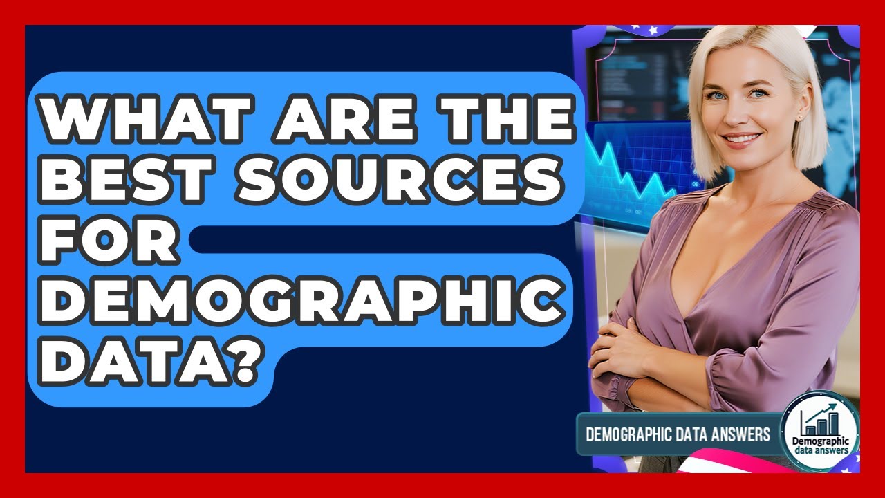 What Are The Best Sources For Demographic Data? - Demographic Data Answers