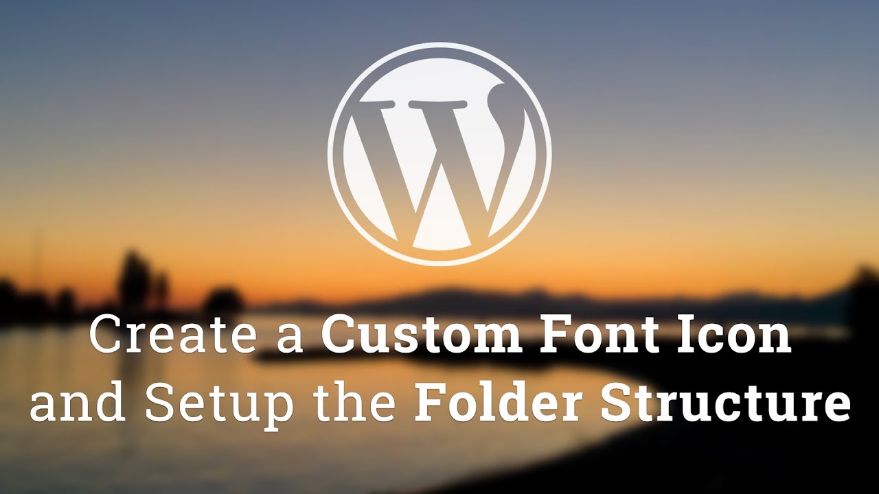Part 1 - WordPress Theme Development - Custom Font Icon and Folder Structure