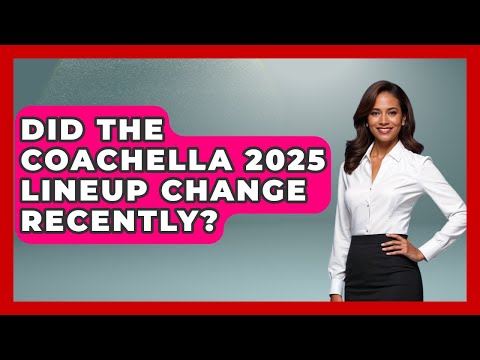Did the Coachella 2025 Lineup Change Recently? | We Go To Festivals