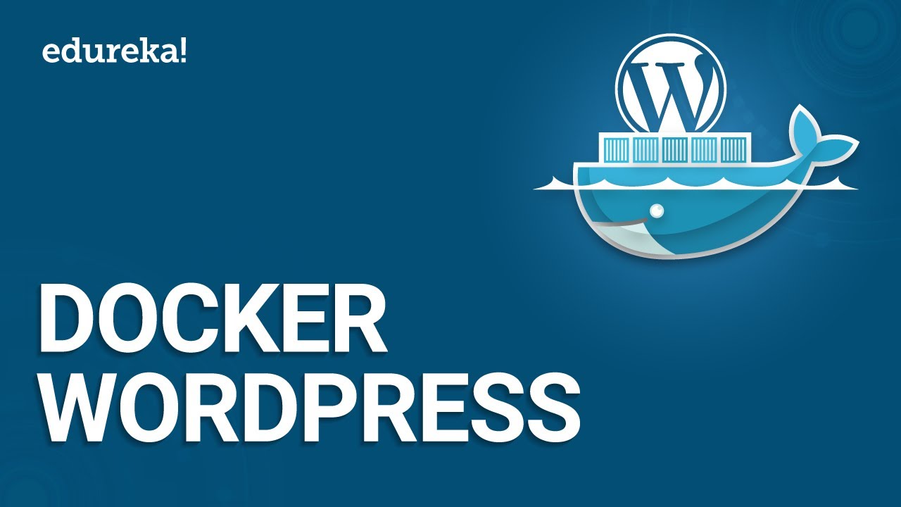 Introduction To Docker WordPress | WordPress Setup With Docker | Docker Training | Edureka