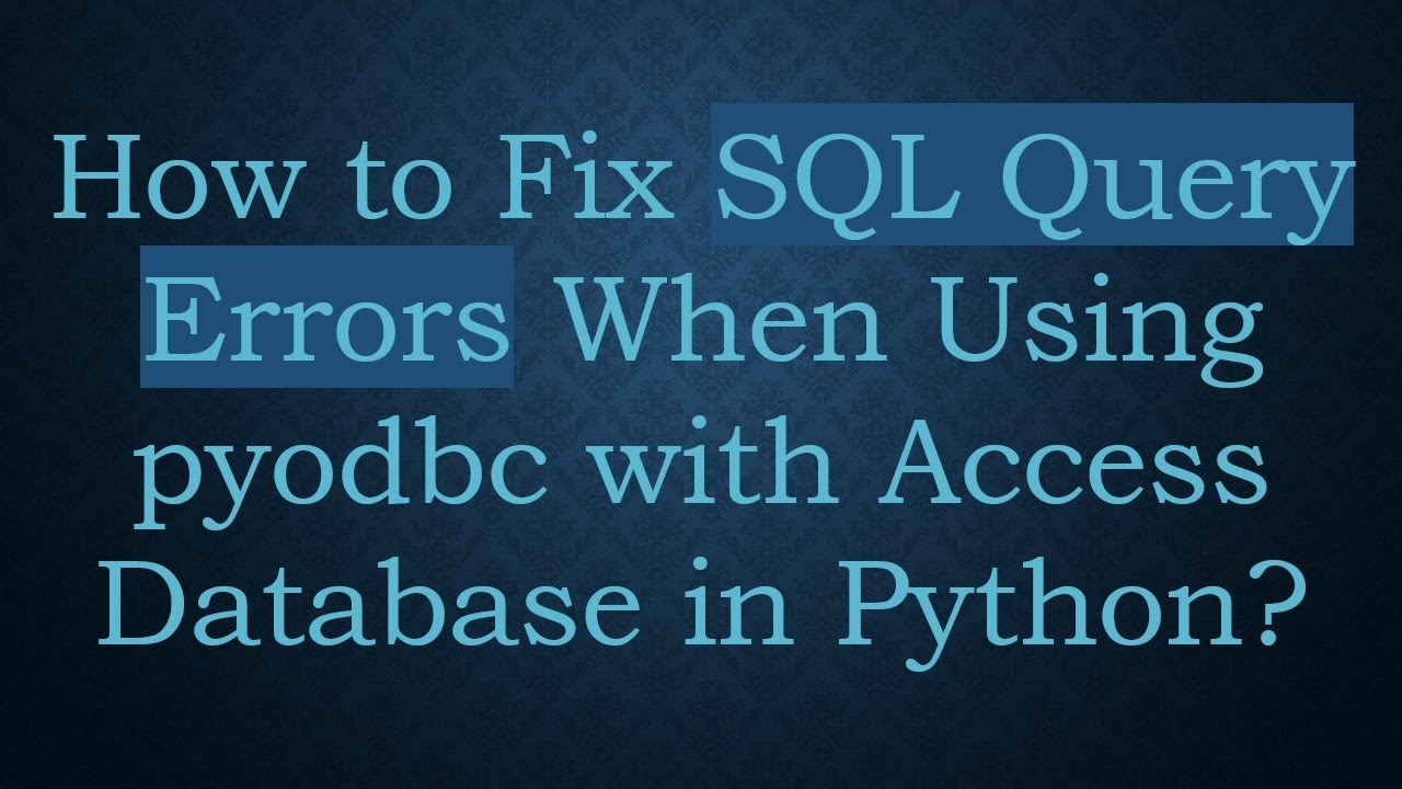 How to Fix SQL Query Errors When Using pyodbc with Access Database in Python?
