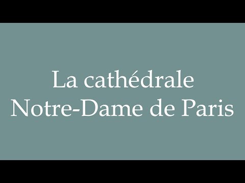 How to Pronounce ''La cathédrale Notre-Dame de Paris'' Correctly in French
