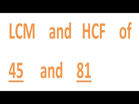 LCM and HCF of 45 and 81