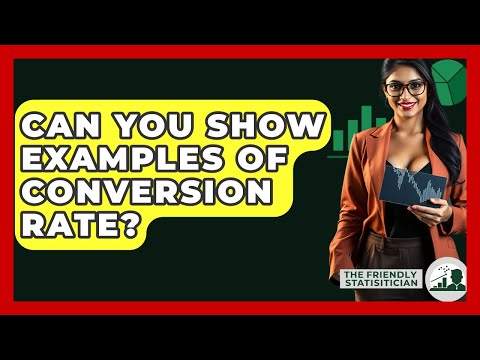 Can You Show Examples Of Conversion Rate? - The Friendly Statistician