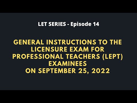LET SERIES-Ep 14: GENERAL INSTRUCTIONS: LICENSURE EXAM FOR PROF TEACHERS EXAMINEES ON SEPT. 25, 2022