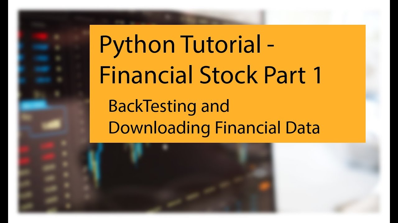 Python Tutorial Financial Stock Part 1 - BackTesting and downloading Financial Data