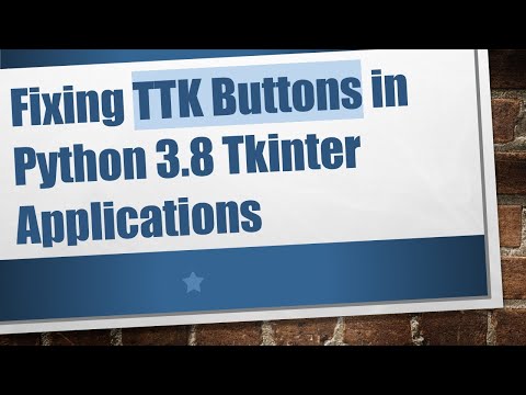 Fixing TTK Buttons in Python 3.8 Tkinter Applications