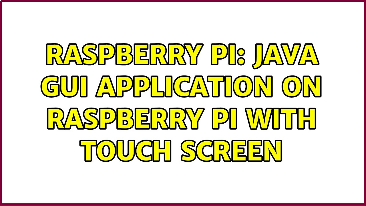 Raspberry Pi: JAVA GUI application on Raspberry Pi with touch screen (2 Solutions!!)