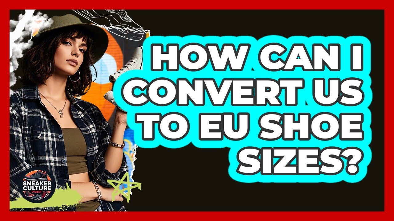 How Can I Convert US To EU Shoe Sizes?