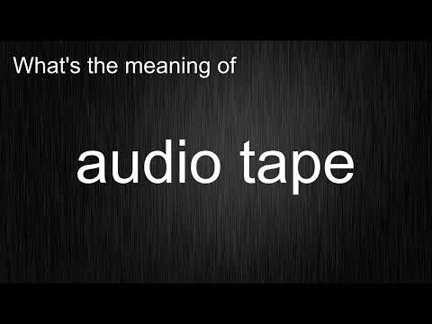 What's the meaning of "audio tape", How to pronounce audio tape?