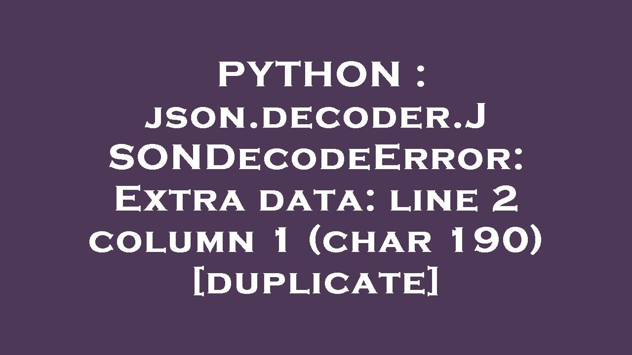 PYTHON : json.decoder.JSONDecodeError: Extra data: line 2 column 1 (char 190)