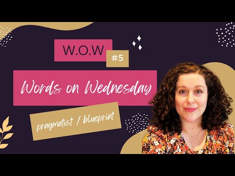 Advanced English Vocabulary - W.O.W (Words on Wednesday) #5: pragmatist / blueprint