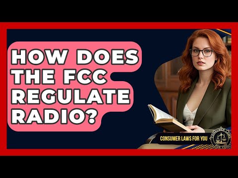 How Does The FCC Regulate Radio? - Consumer Laws For You