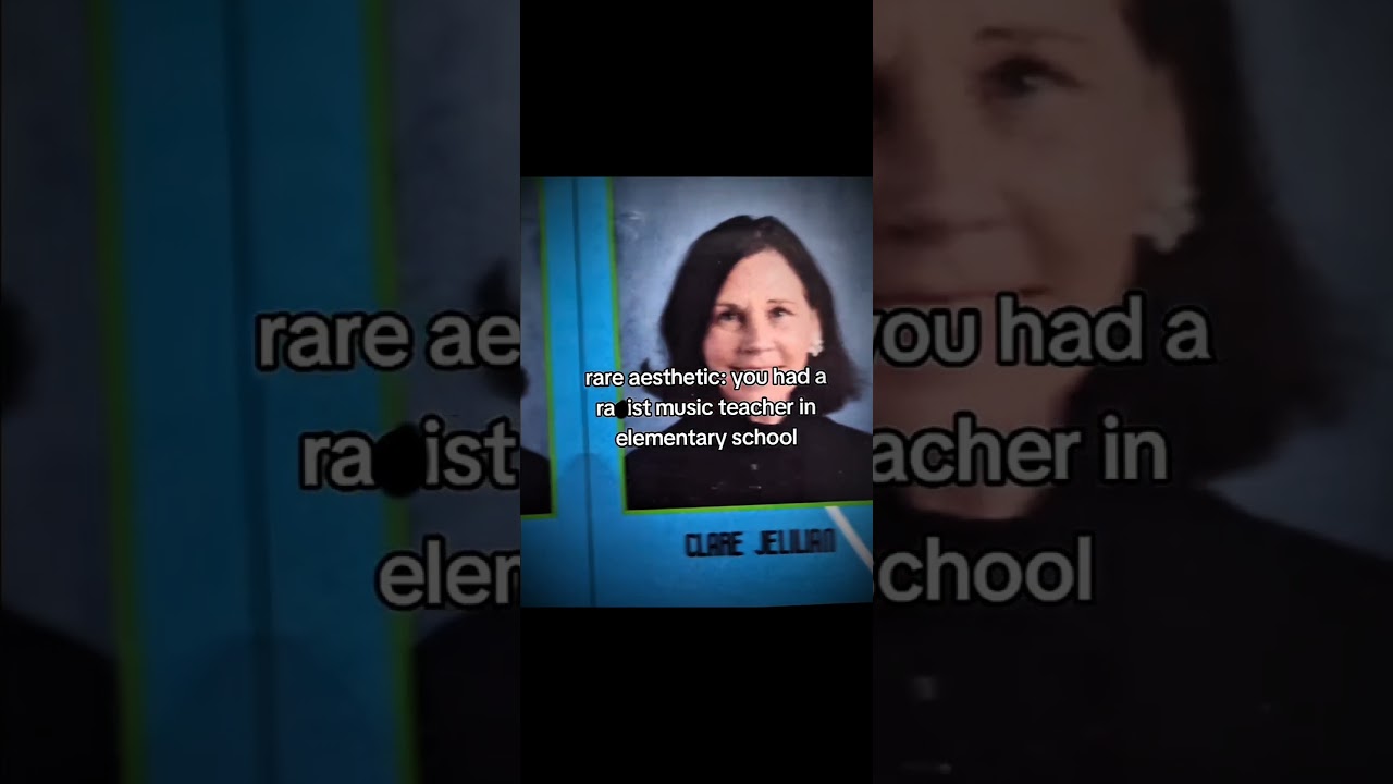 you had a r*cist music teacher in elementary school