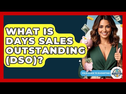 What Is Days Sales Outstanding (DSO)? - Your Guide to Budgeting