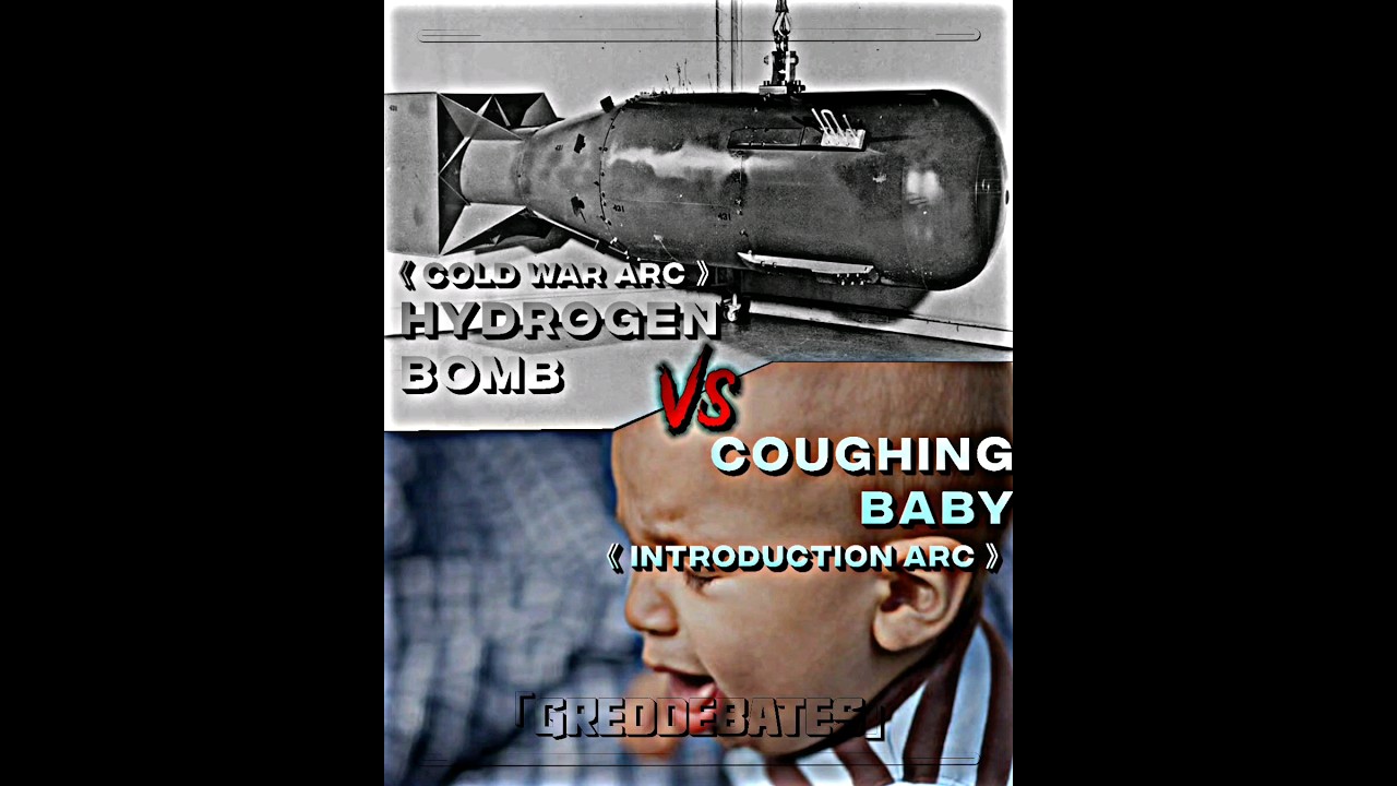 Hydrogen Bomb Vs Coughing baby