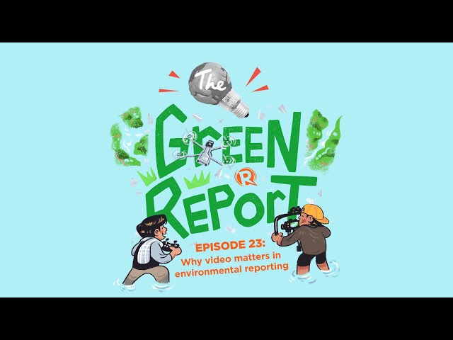 The Green Report: Why video matters in environmental reporting