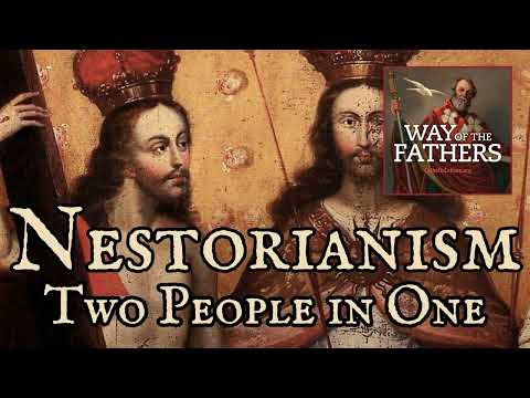4.15 The Heresies—Nestorianism: Two People in One | Way of the Fathers