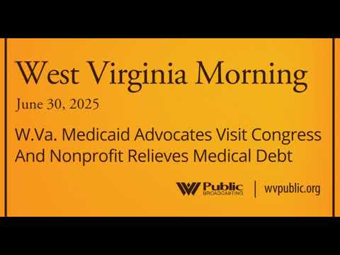 W.Va. Medicaid Advocates Visit Congress And Nonprofit Relieves Medical Debt, This West Virginia M...
