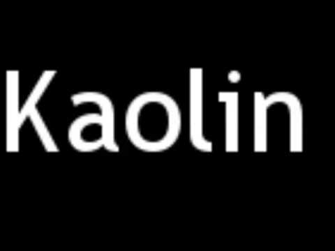 How To Pronounce Kaolin