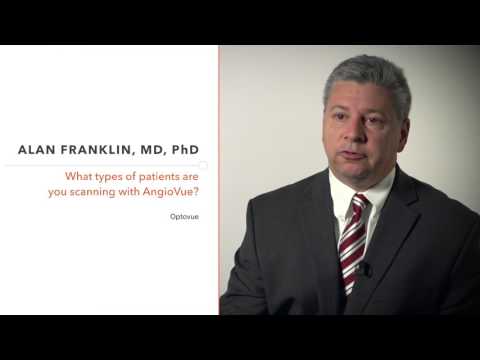 What types of patients are you scanning with the AngioVue System? Alan Franklin, MD | Eye News TV
