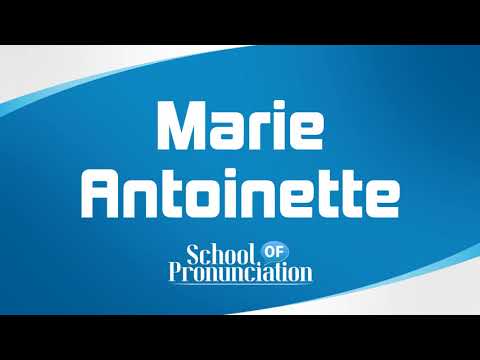 Learn How To Pronounce Marie Antoinette