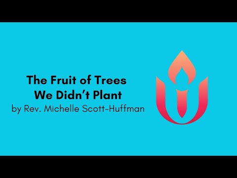 The Fruit of Trees We Didn’t Plant – First UU of Springfield MO