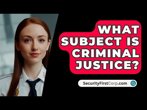 What Subject Is Criminal Justice? - SecurityFirstCorp.com