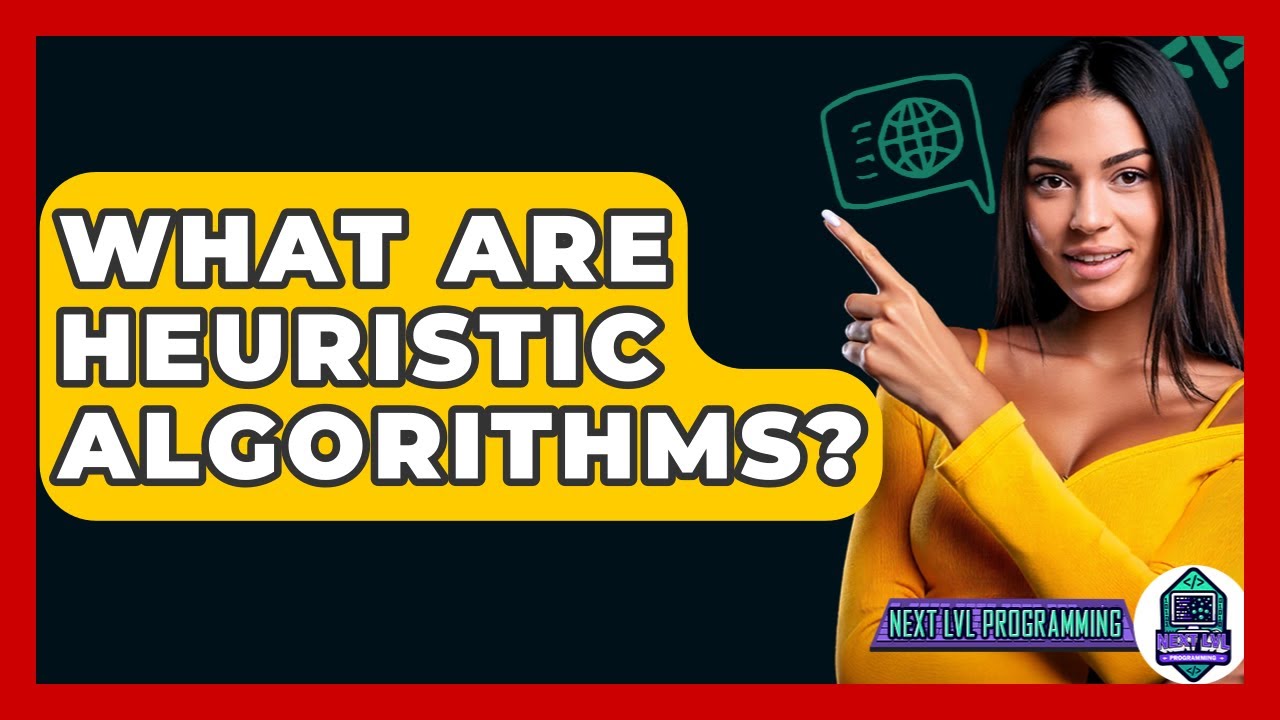 What Are Heuristic Algorithms? - Next LVL Programming