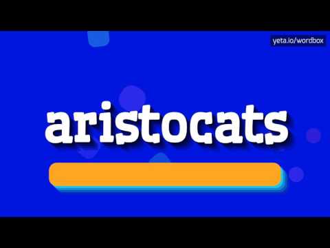ARISTOCATS - HOW TO PRONOUNCE IT!?