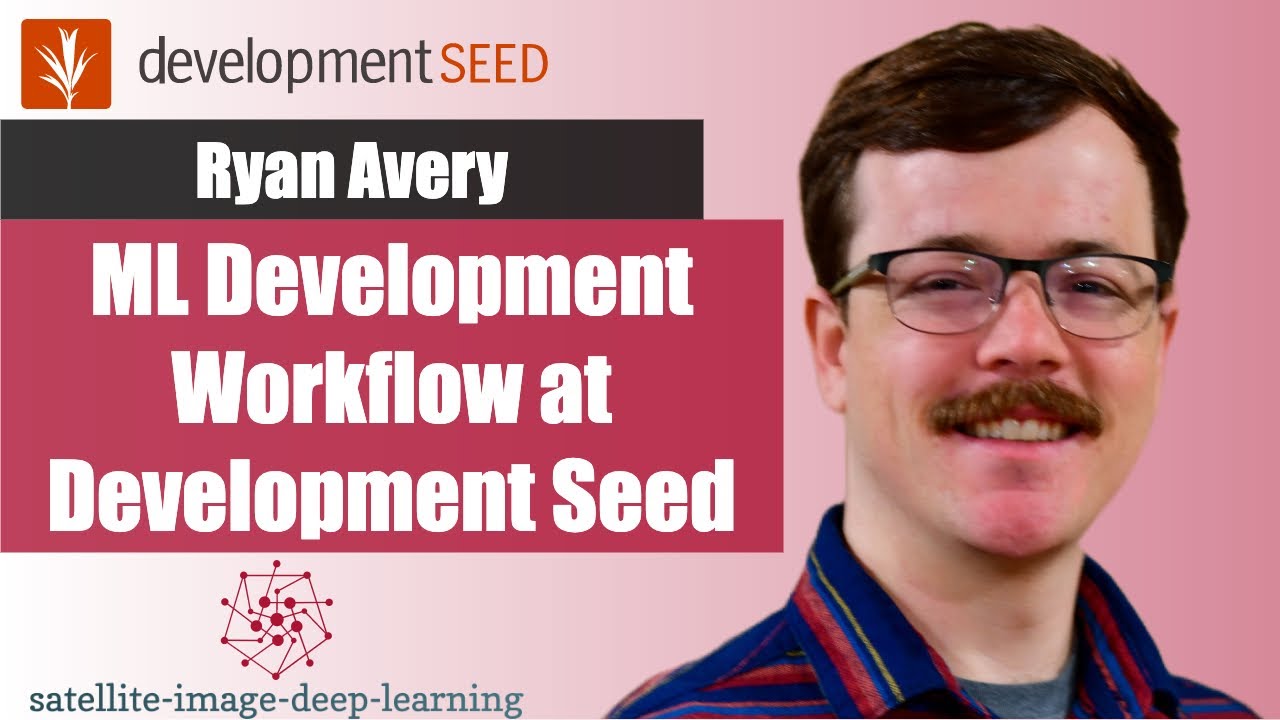 The machine learning workflow at Development Seed with Ryan Avery