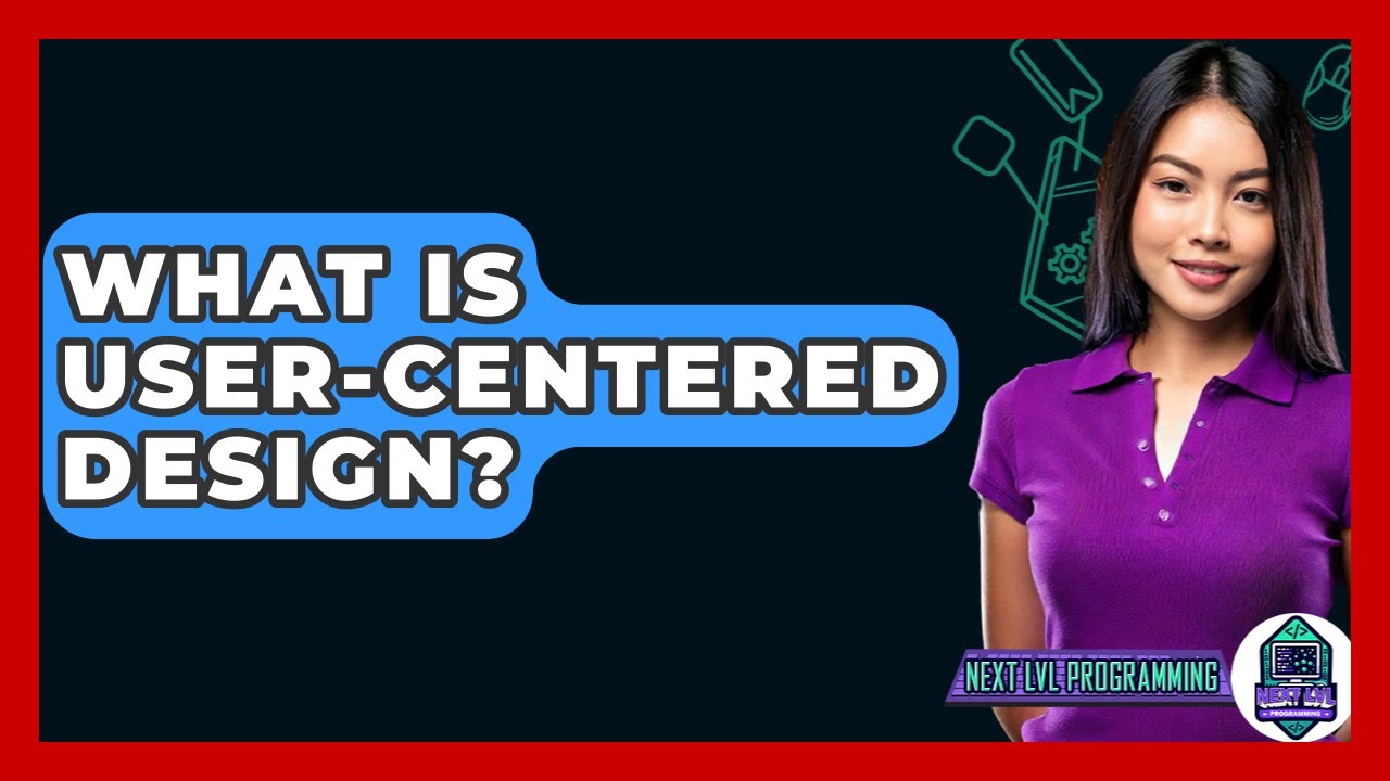 What Is User-Centered Design? - Next LVL Programming