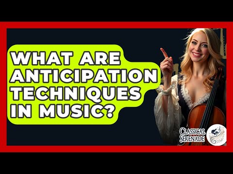 What Are Anticipation Techniques In Music? - Classical Serenade