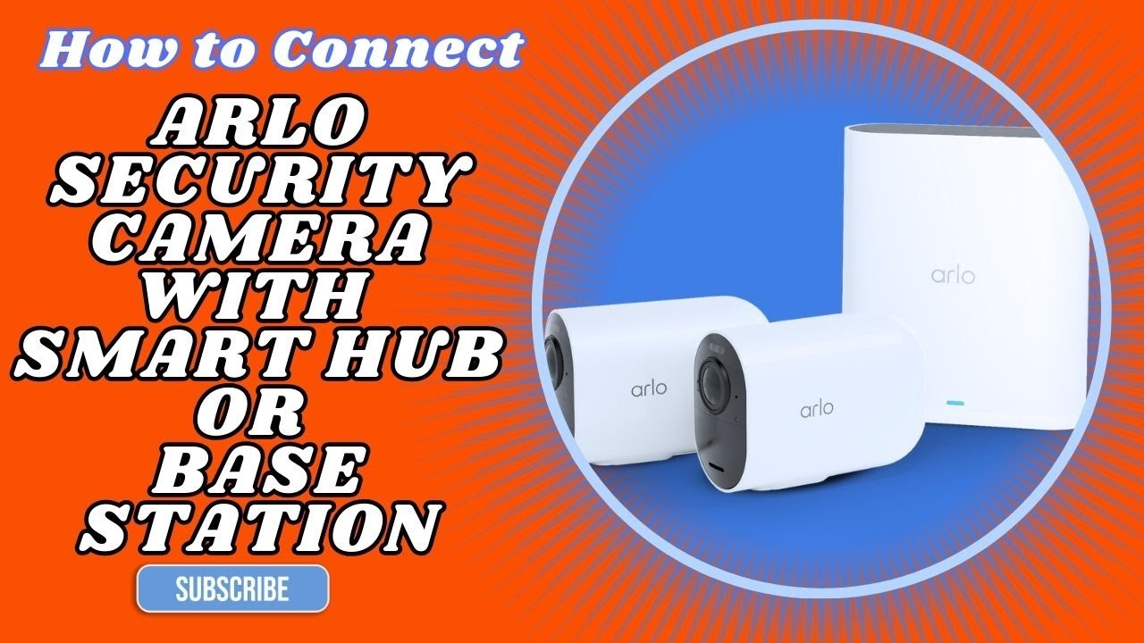 How to Connect Arlo Security Camera with Smart Hub or Base Station?